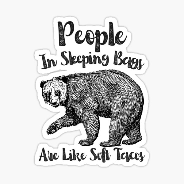 "People In Sleeping Bags Are Like Soft Tacos, Camping Humor - Bear Food ...