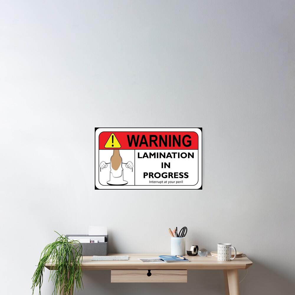 "Warning - Lamination in Progress" Poster for Sale by oandpmemes ...