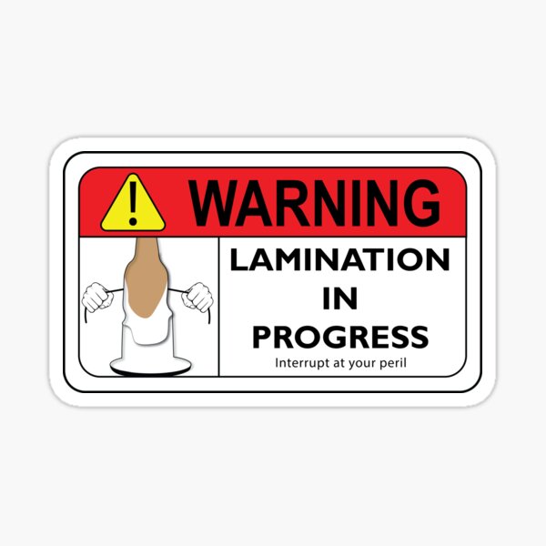 "Warning - Lamination in Progress" Sticker for Sale by oandpmemes ...