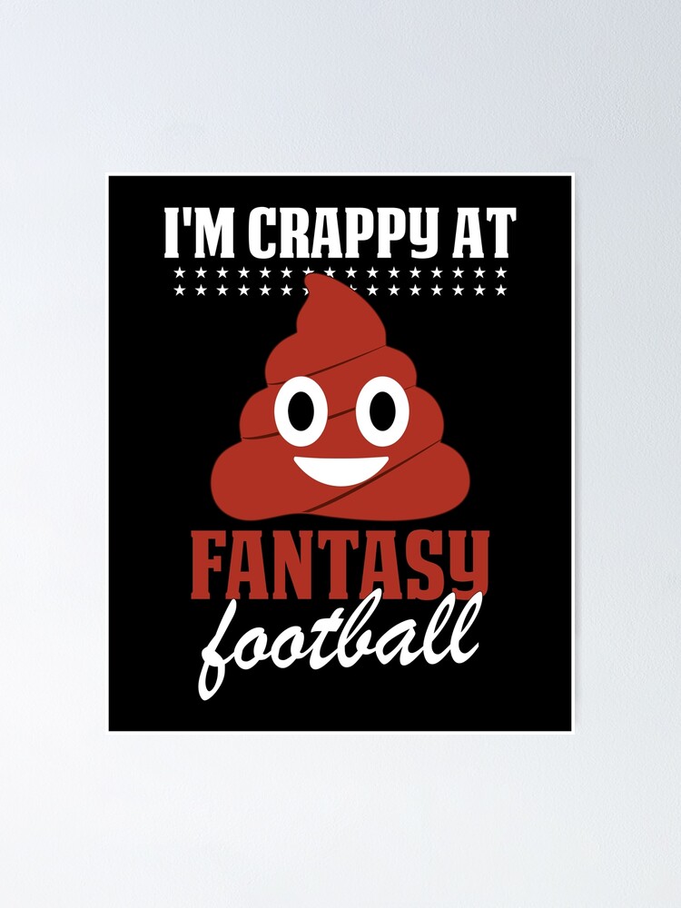 "I'm Crappy At Fantasy Football Poop Emoji Emoticon " Poster by ...