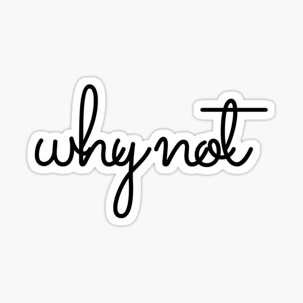 "Why not." Sticker by Catastic | Redbubble