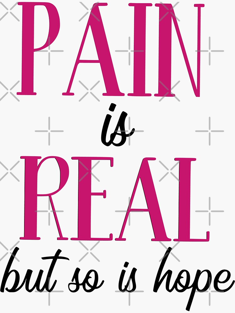 "pain is real but so is hope " Sticker for Sale by Booksinstickers ...
