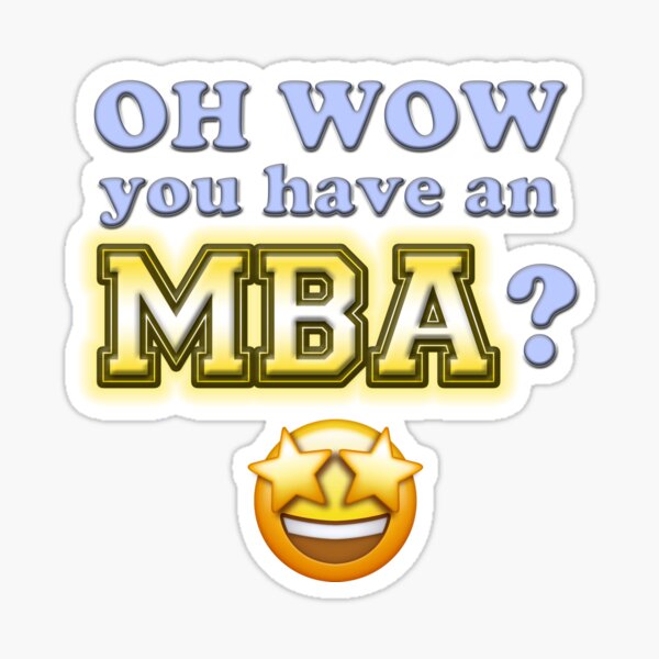 "Oh wow you have an MBA? Starry eyes" Sticker for Sale by mywifesidea ...
