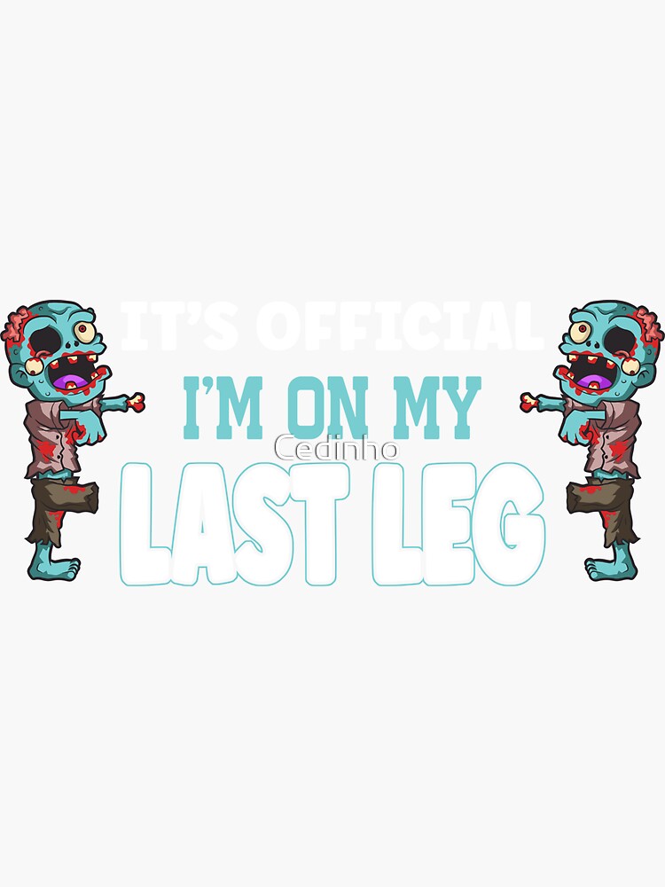 "Its Offical I am on My Last Leg Amputee Zombies Edition" Sticker for ...