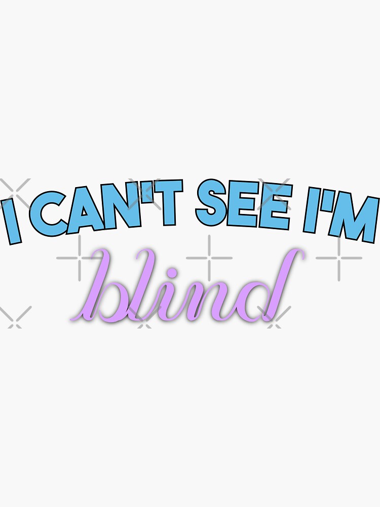 "I can't see I'm blind" Sticker for Sale by Himdesigns | Redbubble