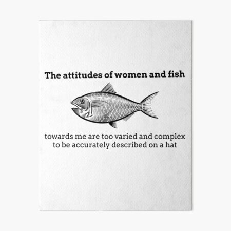 "The Attitudes Of Women And Fish Towards Me Are Too Varied And Complex ...