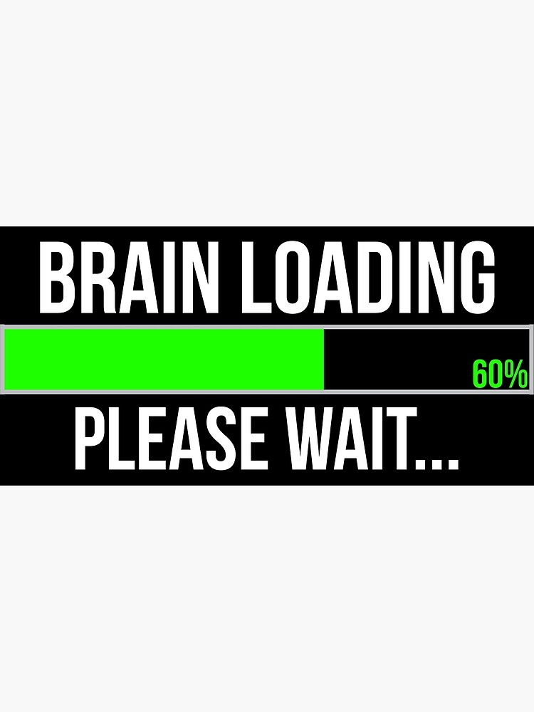 "Brain Loading Please Wait Funny T-shirt" Poster by zcecmza | Redbubble