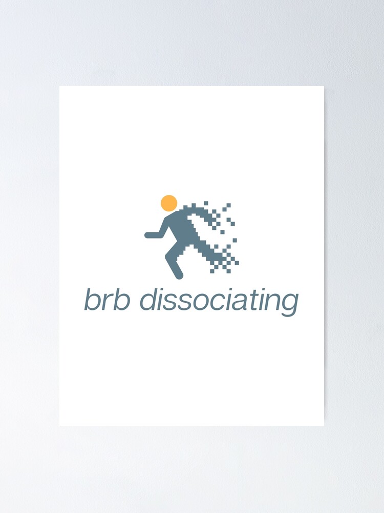 "brb dissociating | DID Dissociative Identity Disorder" Poster for Sale ...