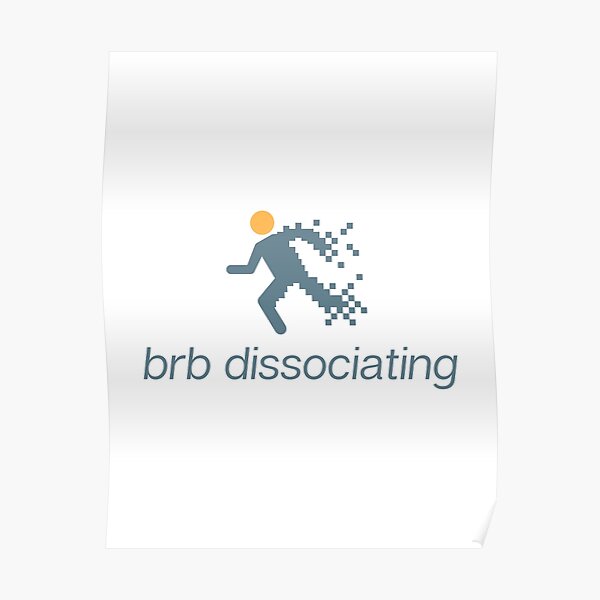 "brb dissociating | DID Dissociative Identity Disorder" Poster for Sale ...