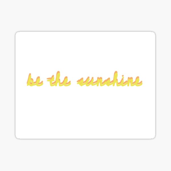 "be the sunshine" Sticker for Sale by bellday07 | Redbubble