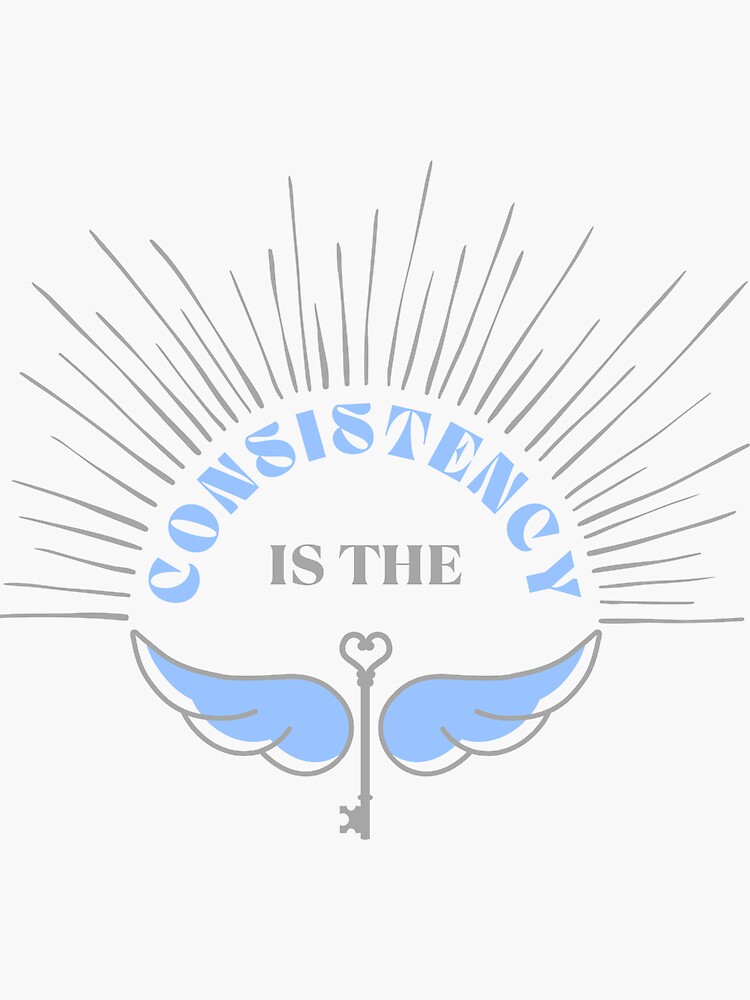 "Consistency is the key" Sticker for Sale by sammorris225 | Redbubble