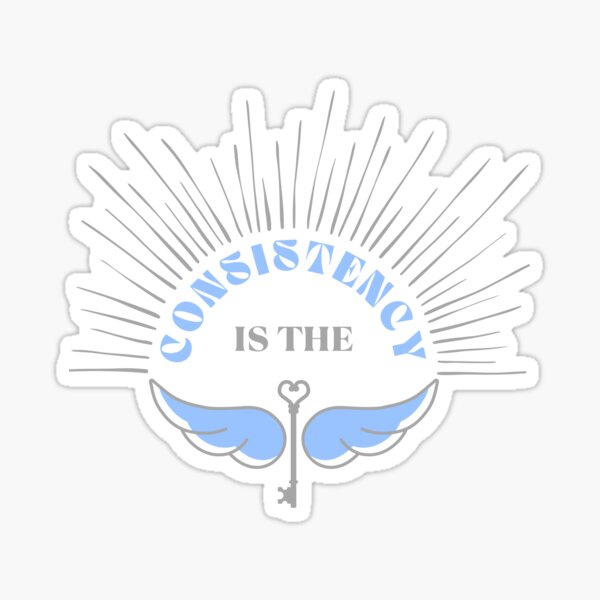 "Consistency is the key" Sticker for Sale by sammorris225 | Redbubble