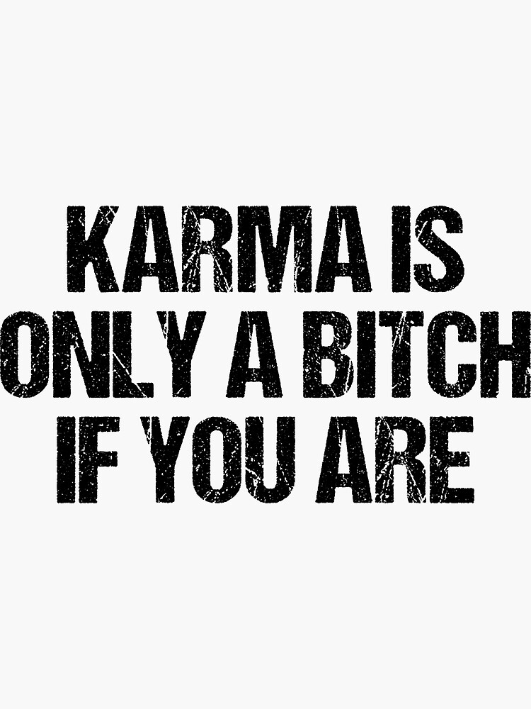 "Karma Is Only A Bitch If You Are | Funny Typography Statement Meme ...