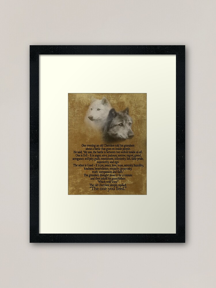 "The Two wolves, Cherokee proverb" Framed Art Print for Sale by ...