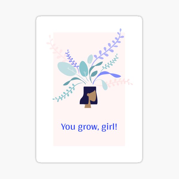 "You grow, girl! " Sticker for Sale by im-poster | Redbubble