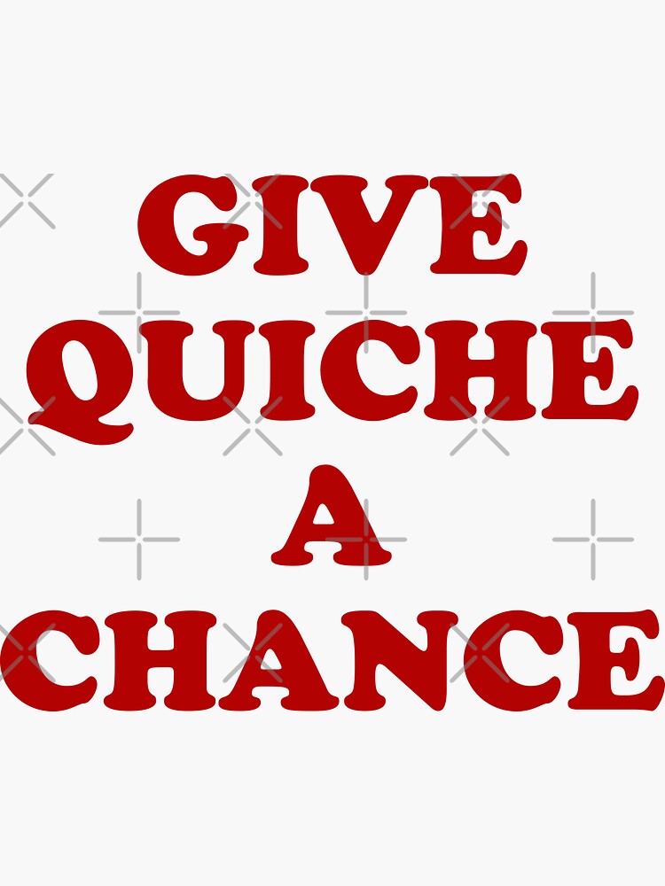 "Give Quiche a Chance" Sticker for Sale by GarfunkelArt | Redbubble