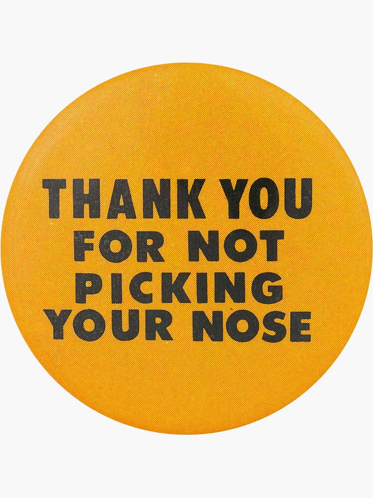 "THANK YOU FOR NOT PICKING YOUR NOSE" Sticker for Sale by sillyguystore ...