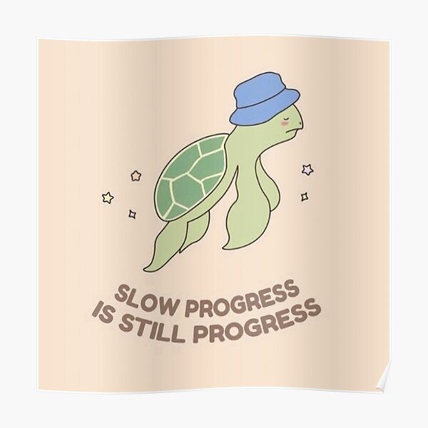 "slow progress is still progress turtle tale cute quote " Poster for Sale by Anavrisss | Redbubble