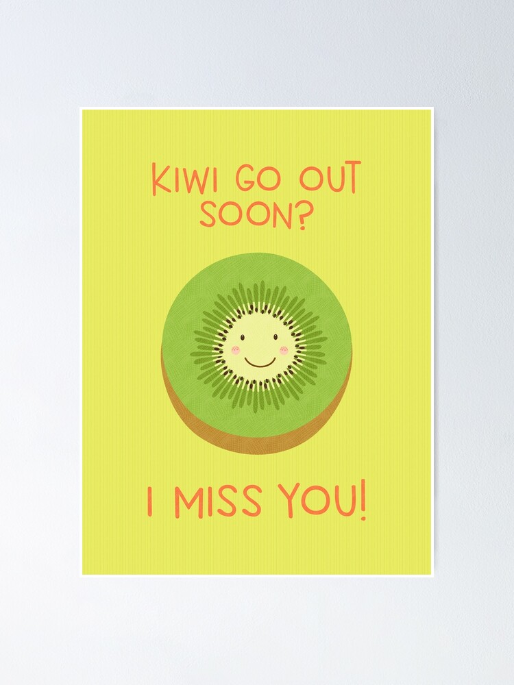 "Kiwi Go Out Soon? I Miss You!" Poster for Sale by JenielsonDesign ...