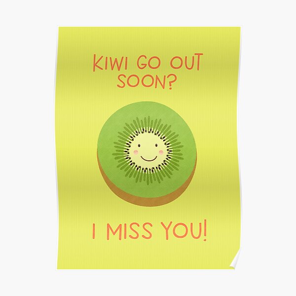 "Kiwi Go Out Soon? I Miss You!" Poster for Sale by JenielsonDesign ...