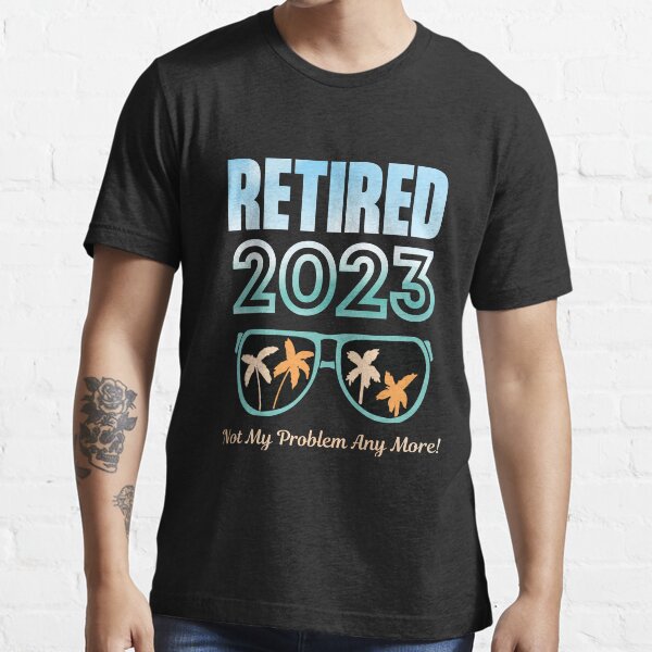 "Retired 2023 Not My Problem Anymore! Palm Tree Sunglasses" T-shirt for ...