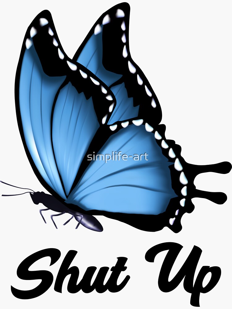 "Shut Up Pretty Butterfly | Funny Sarcastic Attitude" Sticker for Sale ...