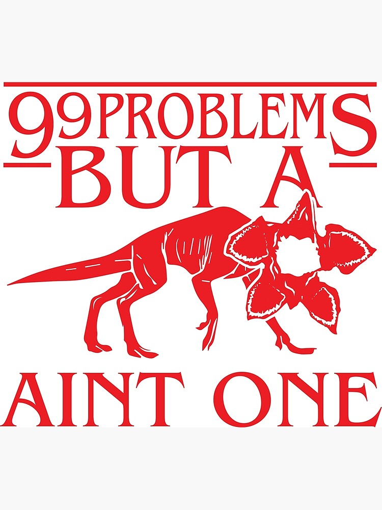 "99 Problems but a Demo Dog Aint One Stranger Things Fans Demogorgon ...