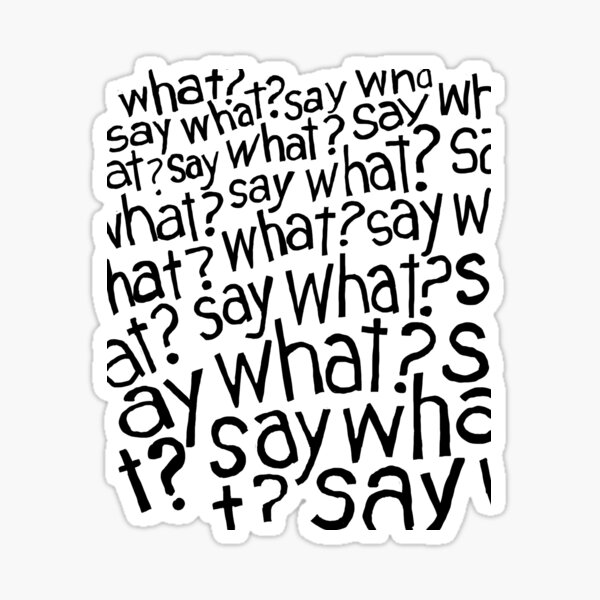 "Say What?" Sticker for Sale by Mary Selfridge | Redbubble