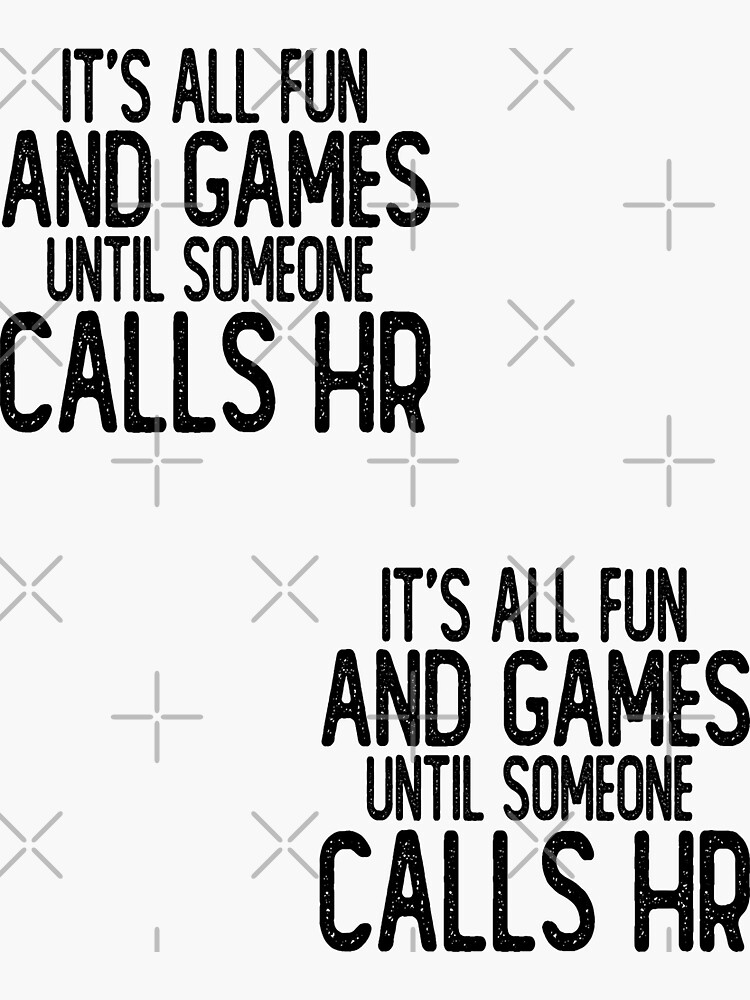 Its All Fun And Games Until Someone Calls Hr Funny Human Resources