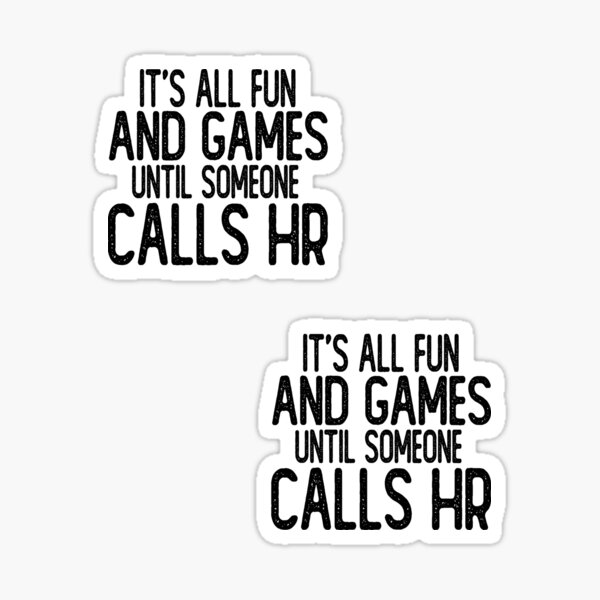 Its All Fun And Games Until Someone Calls Hr Funny Human Resources
