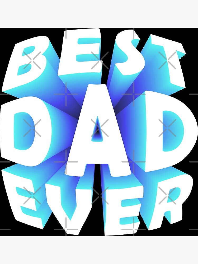 "Best Dad Ever. 3D, 3D Text, 3D Words, 3D Quotes" Art Print for Sale by ...