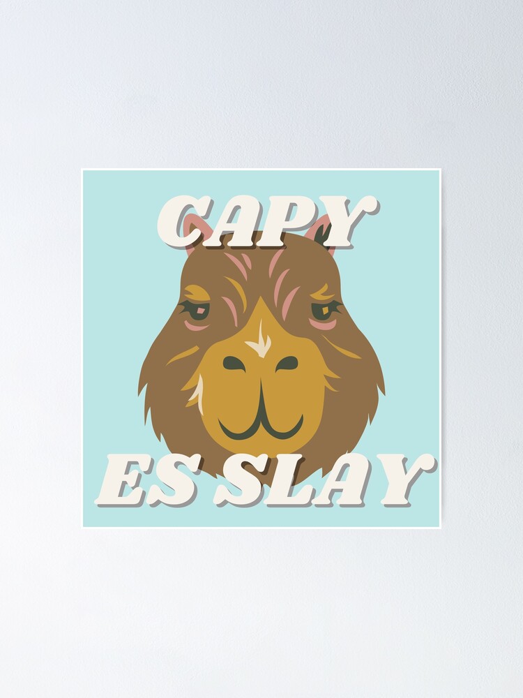 "CAPY ES SLAY" Poster for Sale by Nodrazir | Redbubble