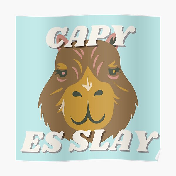 "CAPY ES SLAY" Poster for Sale by Nodrazir | Redbubble