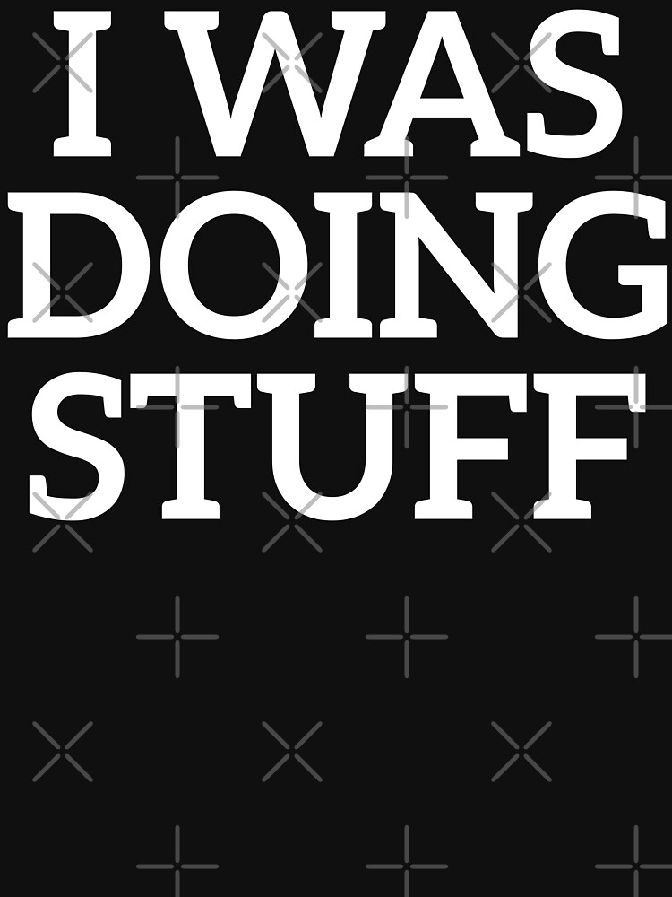 "I Was Doing Stuff Funny Couple I'm Stuff" T-shirt for Sale by Aniirov ...