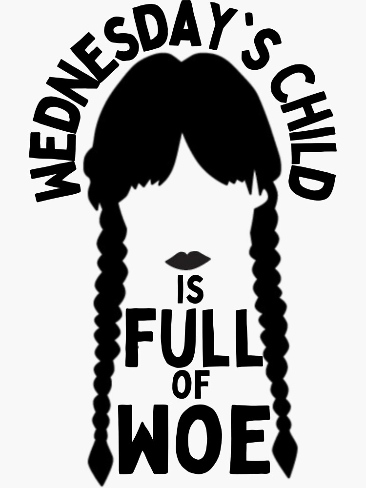 "Wednesday's Child Is Full Of Woe" Sticker for Sale by PotluckPrints ...
