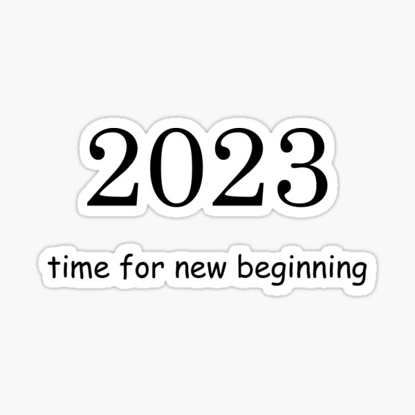 "2023 time for new beginning " Sticker for Sale by HRistDesign | Redbubble