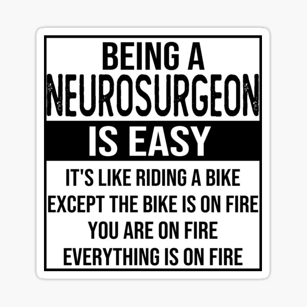 "Funny Neurosurgeon saying: being a Neurosurgeon is easy Neurosurgeon ...