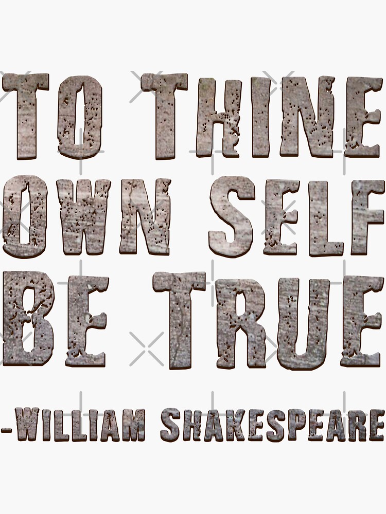 "To thine own self be true -William Shakespeare in Hamlet" Sticker for ...