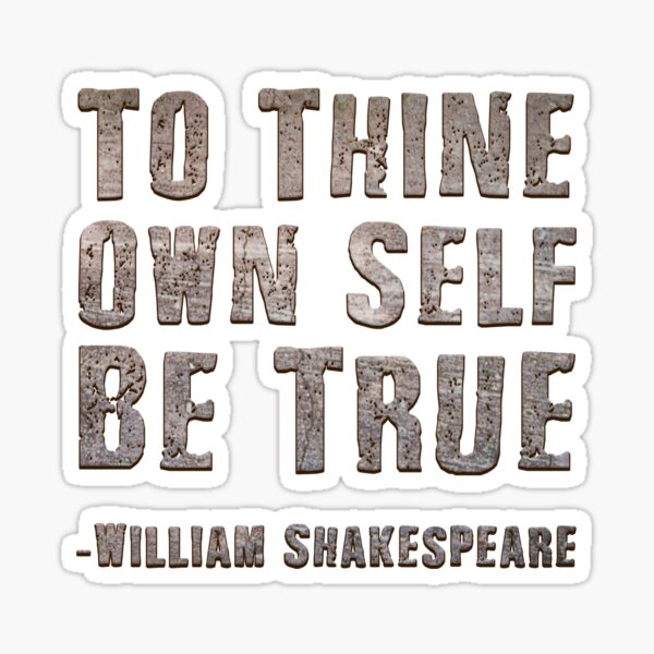"To thine own self be true -William Shakespeare in Hamlet" Sticker for ...