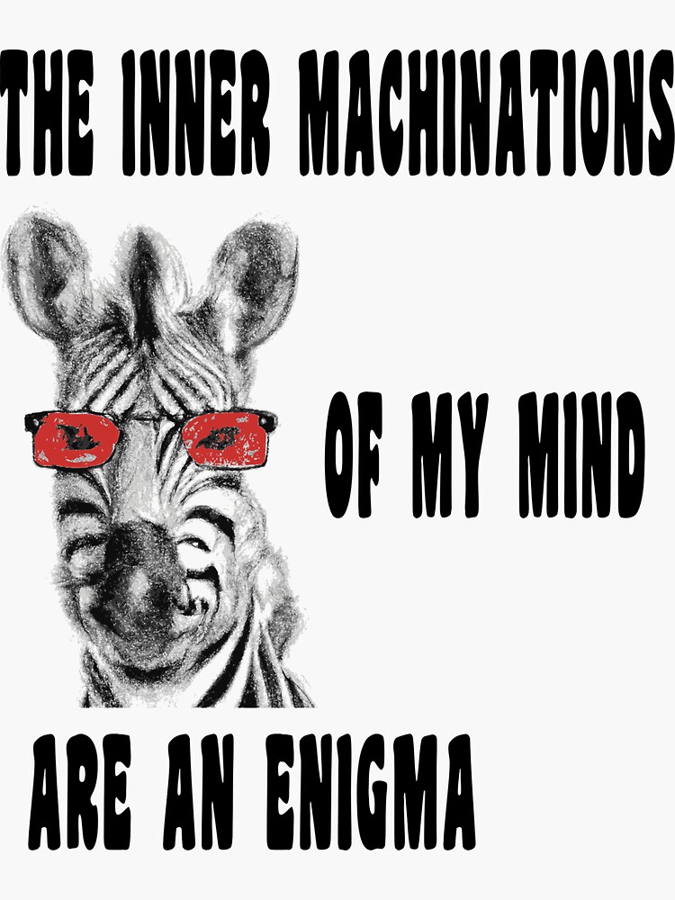 "The Inner Machinations Of My Mind Are Enigma- funny" Sticker for Sale ...