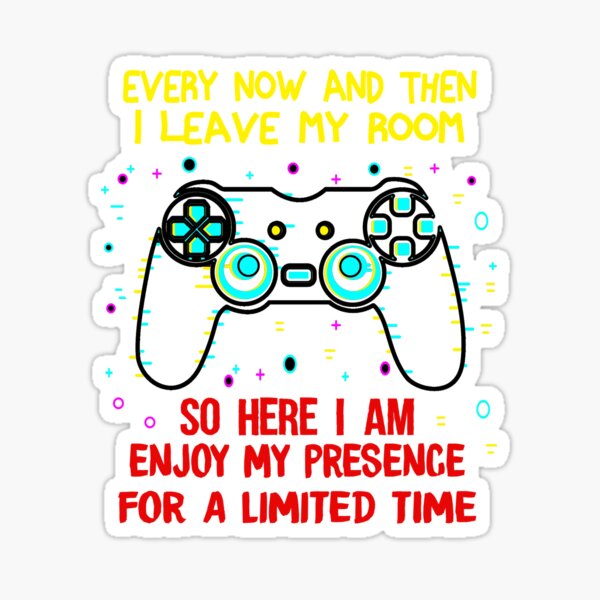 "Games Every Now And Then I Leave My Room Gaming" Sticker for Sale by ...