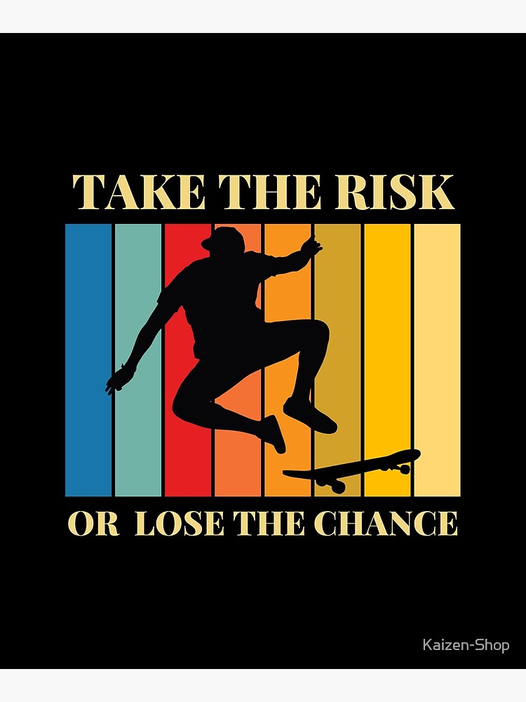 "Take the Risk or Lost the chance " Poster for Sale by Kaizen-Shop ...