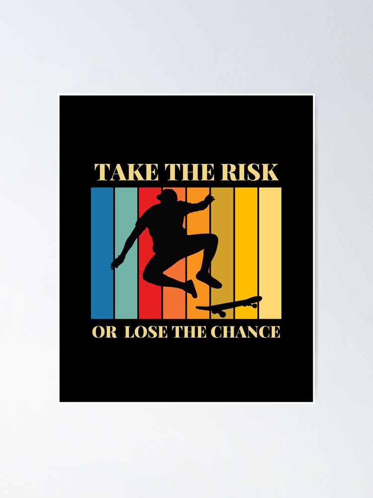 "Take the Risk or Lost the chance " Poster for Sale by Kaizen-Shop ...