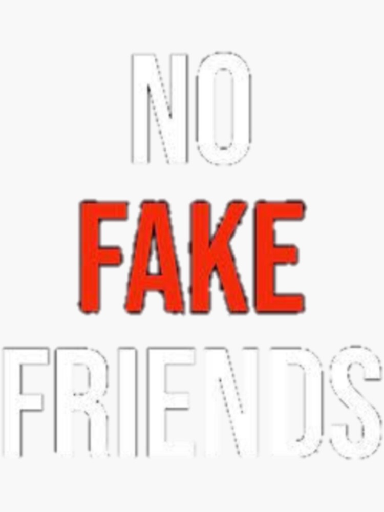 "No fake friends " Sticker for Sale by FitCustom1812 | Redbubble