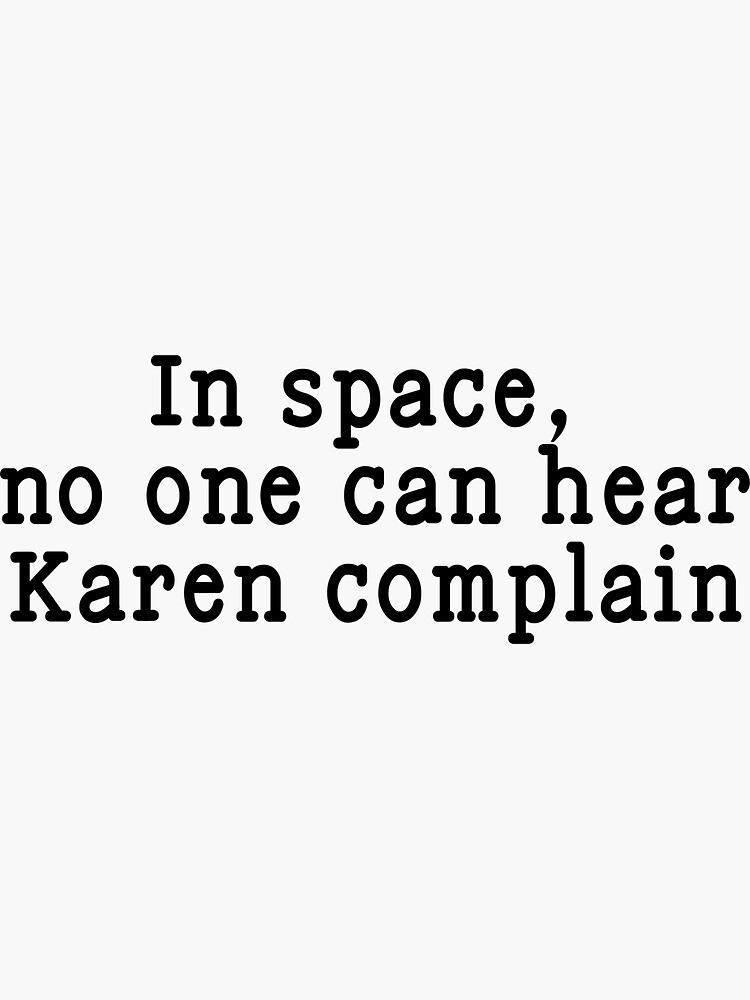 "In Space No One Can Hear Karen Complain" Sticker for Sale by astrabase ...