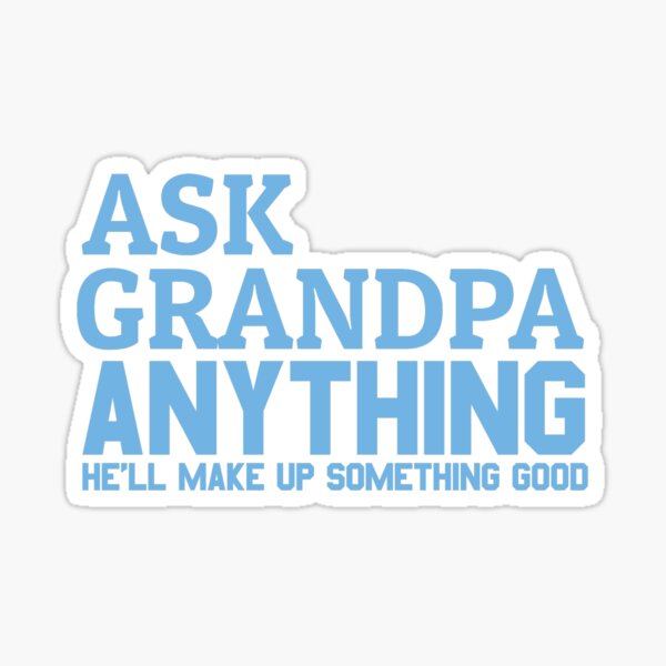 "ASK GRANDPA ANYTHING GRANDAD FOR GRANDPA PAPA GRANDPA FUNNY" Sticker ...