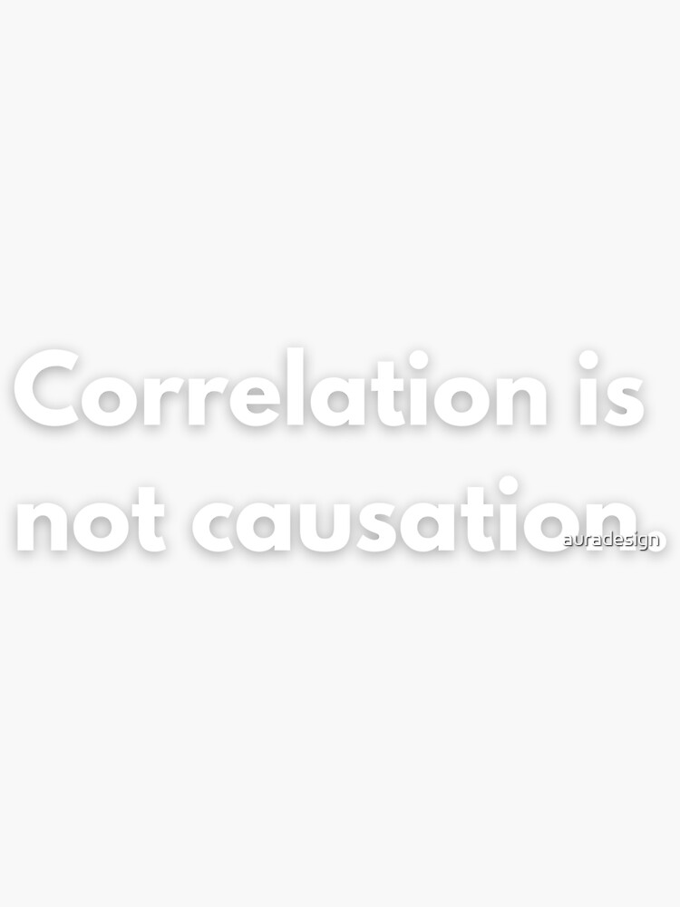 "Correlation is not causation" Sticker for Sale by auradesign | Redbubble