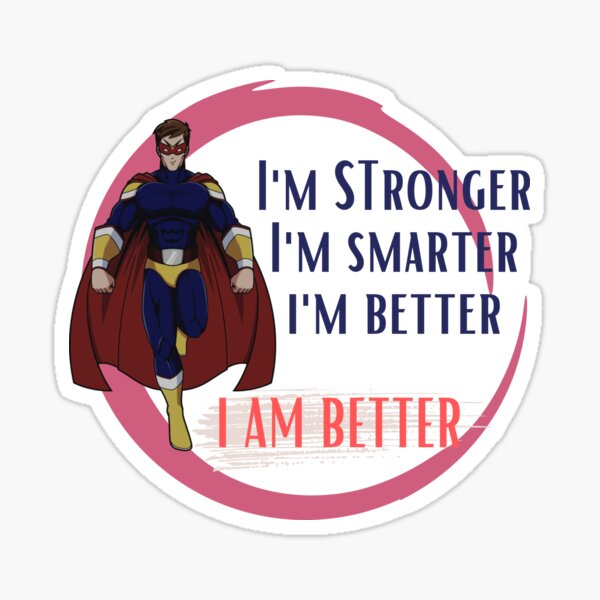 "I'm Stronger, I'm smarter, I'm better I am Better - popular dialogues ...