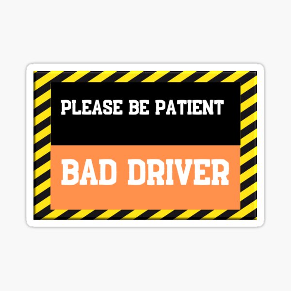 "Please be patient bad Driver bumper Sticker" Sticker for Sale by ...