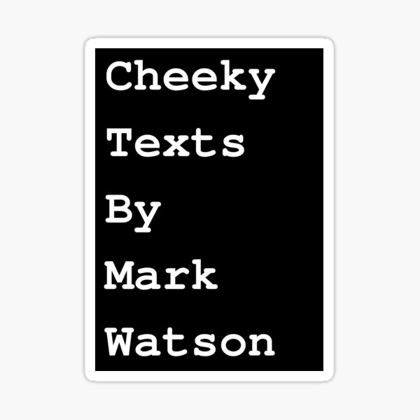 "Cheeky texts by Mark Watson" Sticker for Sale by mywanderings | Redbubble
